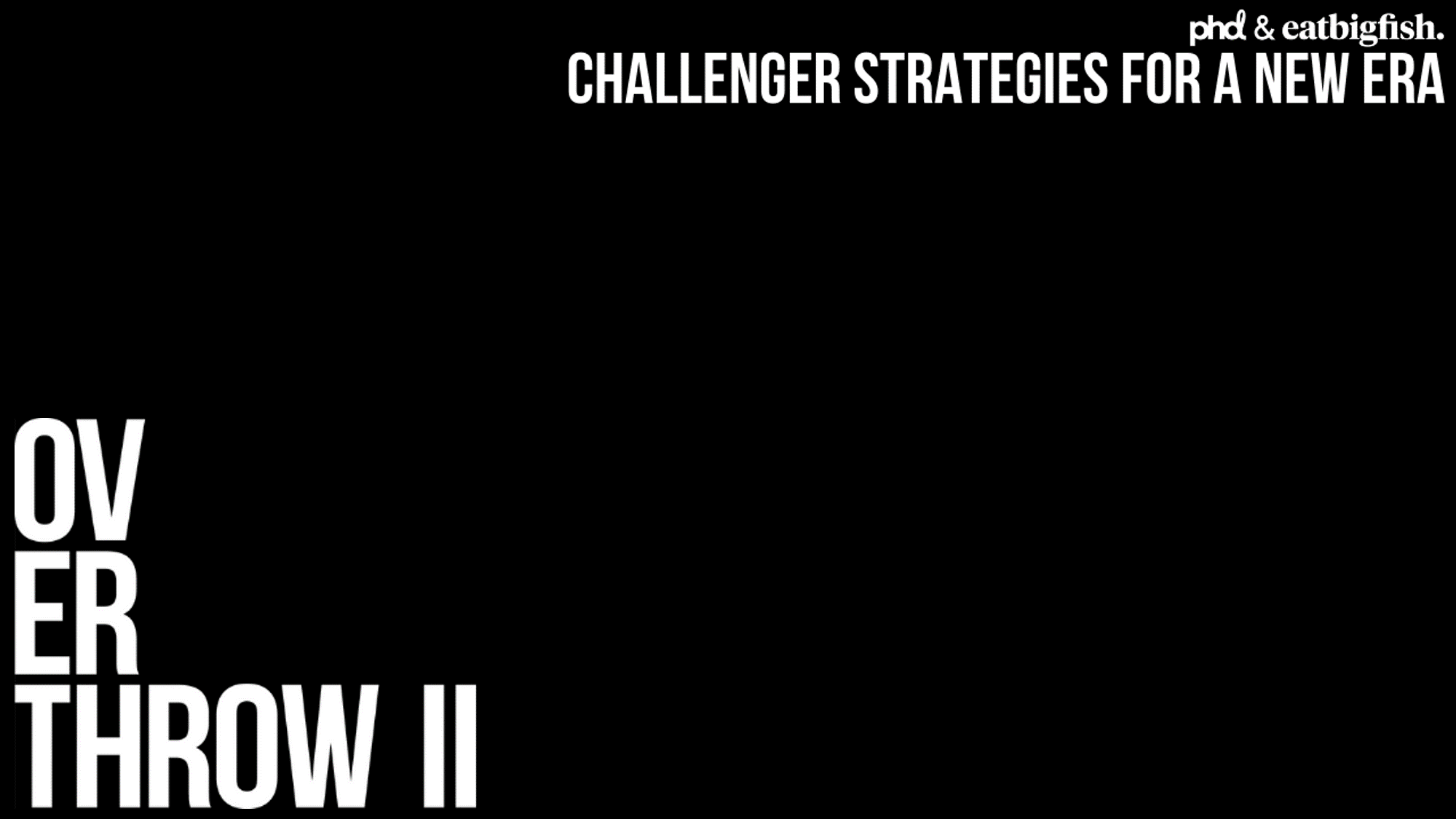 Overthrow II: Challenger strategies for a new era - PHD Media United ...